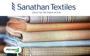 Sanathan Textiles IPO Date, Review, Price, Allotment Details - IPO Watch