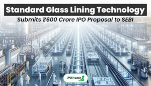 Standard Glass Lining Technology Submits ₹600 Crore IPO Proposal to SEBI - IPO Watch