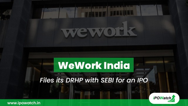WeWork India Files its DRHP with SEBI for an IPO - IPO Watch