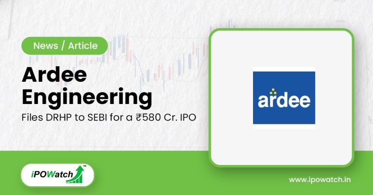 Ardee Engineering filed DRHP to SEBI for a ₹580 crore IPO - IPO Watch
