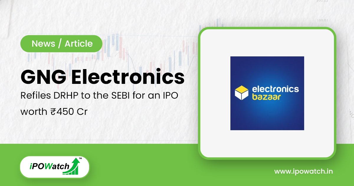 GNG Electronics refiles DRHP to the SEBI for an IPO worth ₹450 Crores