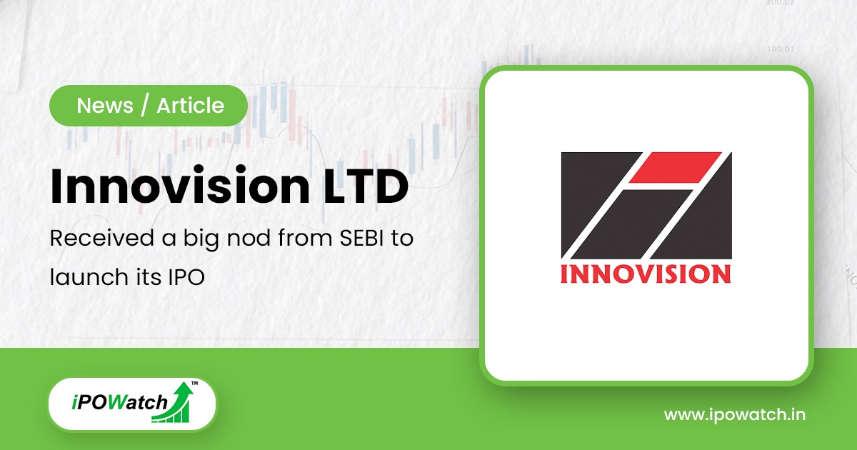Innovision Limited received a nod from SEBI to launch its IPO