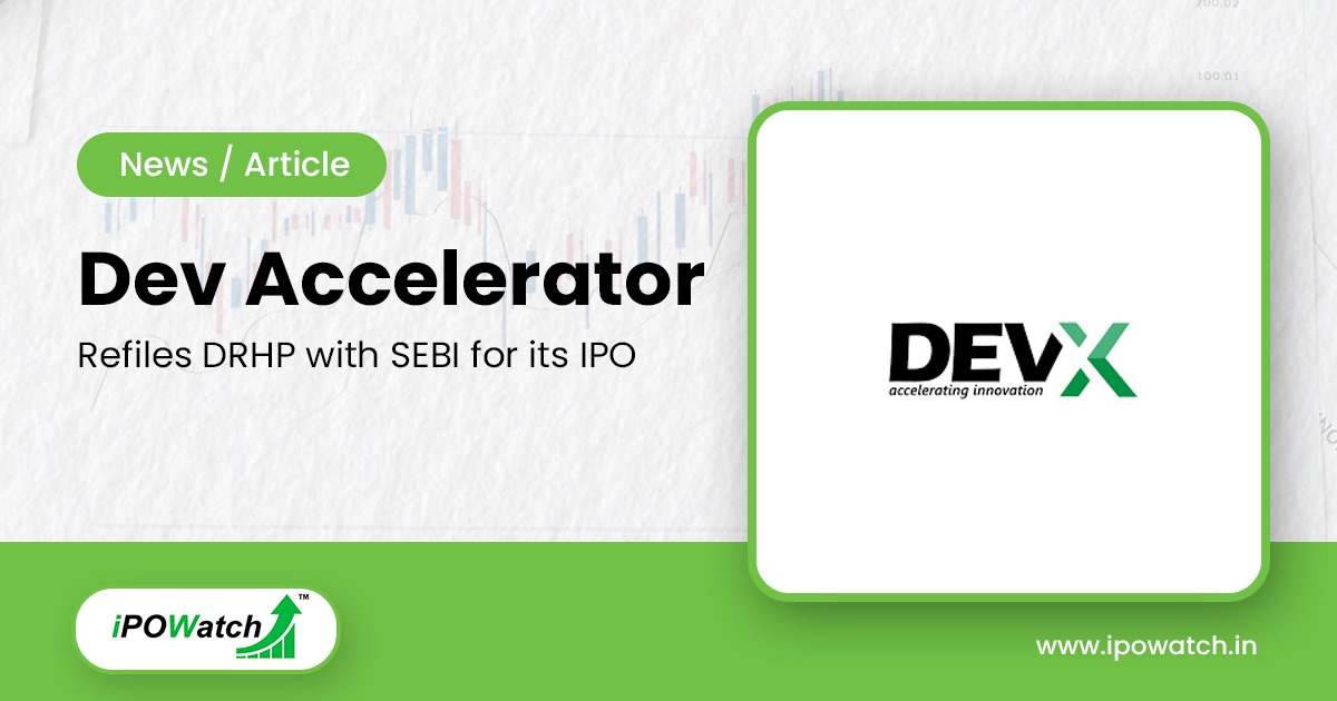Dev Accelerator refiles DRHP with SEBI for its IPO