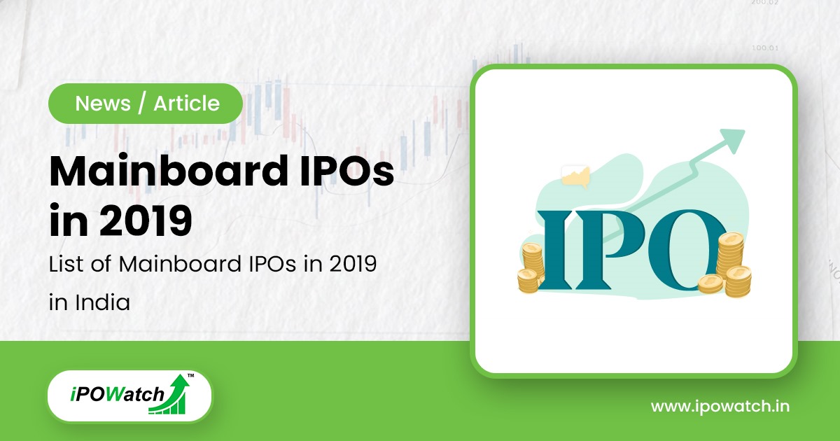 IPO 2019 List, All Mainboard IPOs in 2019 in India at NSE, BSE