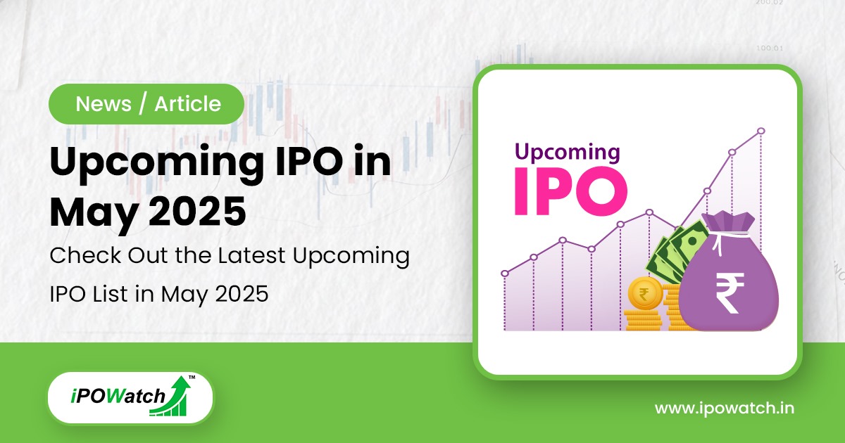 Upcoming IPO in May 2025 | Mainboard & SME IPO Watch List