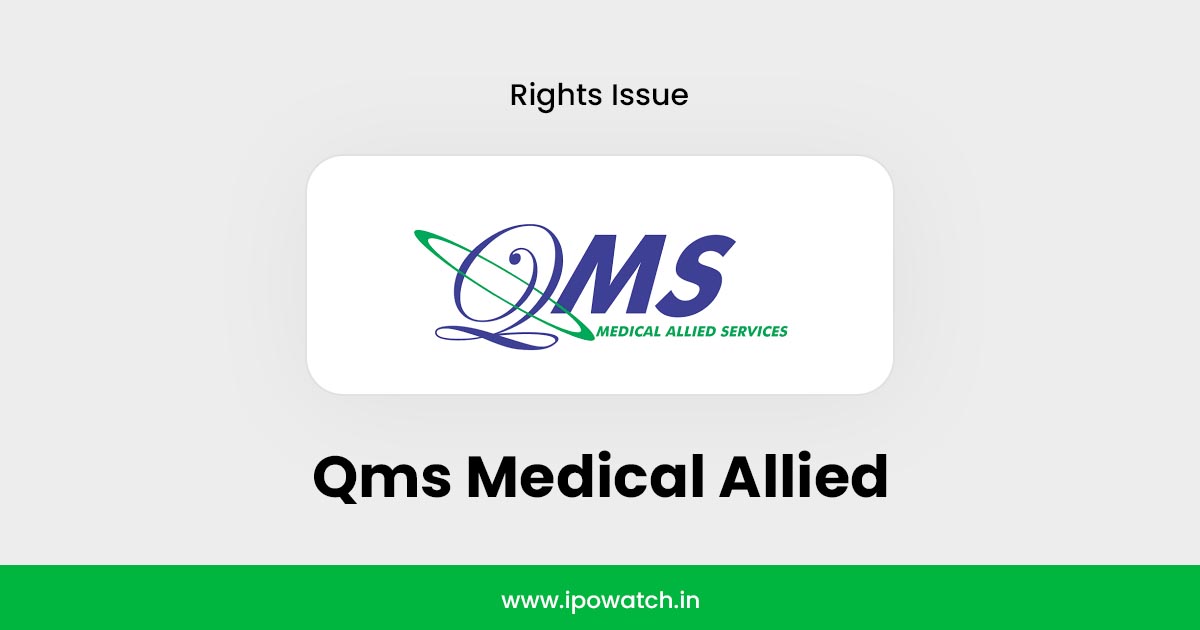 Qms Medical Allied Rights Issue 2025 Date, Price, Allotment, Ratio