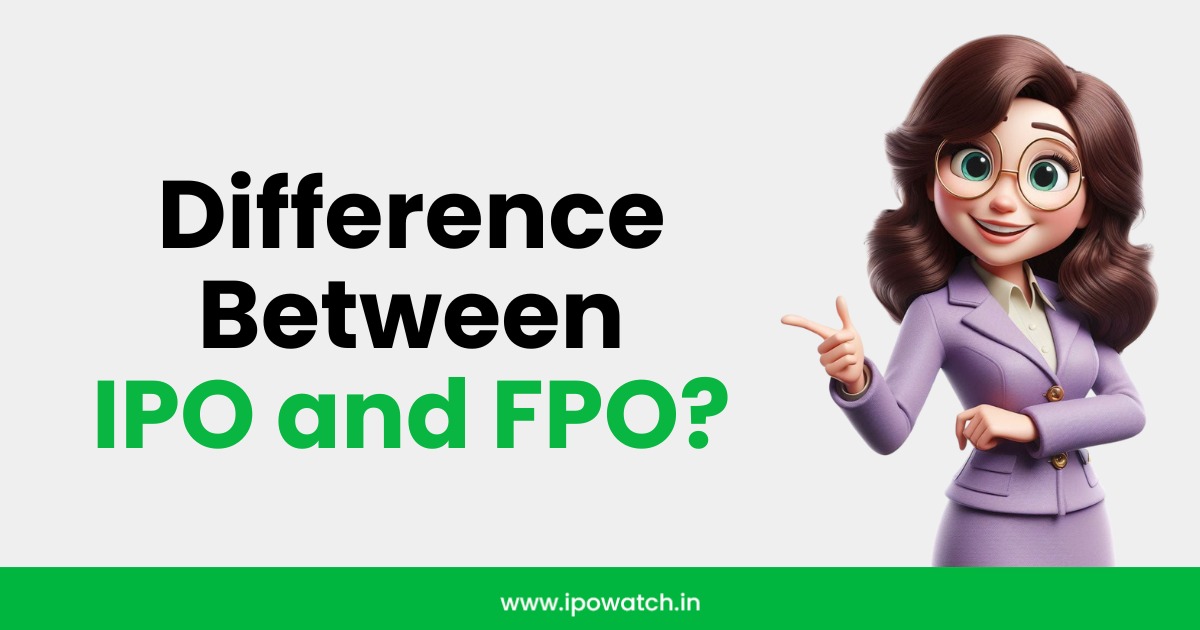 IPO vs FPO - Check Out the Difference Between IPO and FPO - IPO Watch